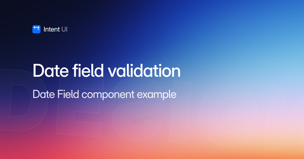 Patterns: Date field validation / Intent UI Design
