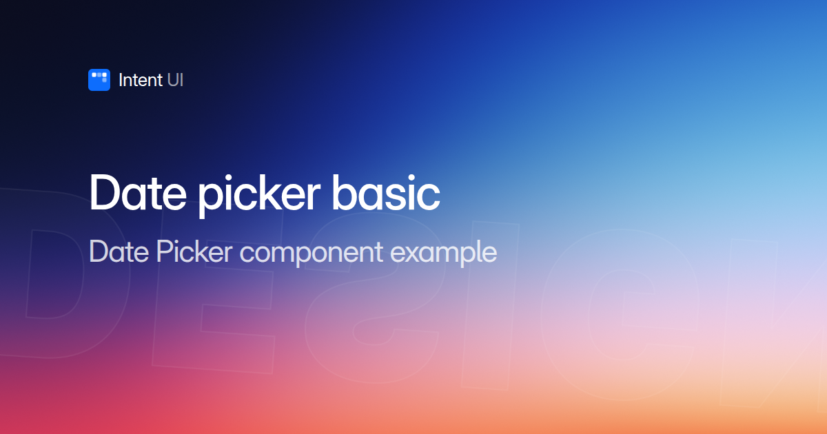 React date picker component: Basic / Intent UI Design