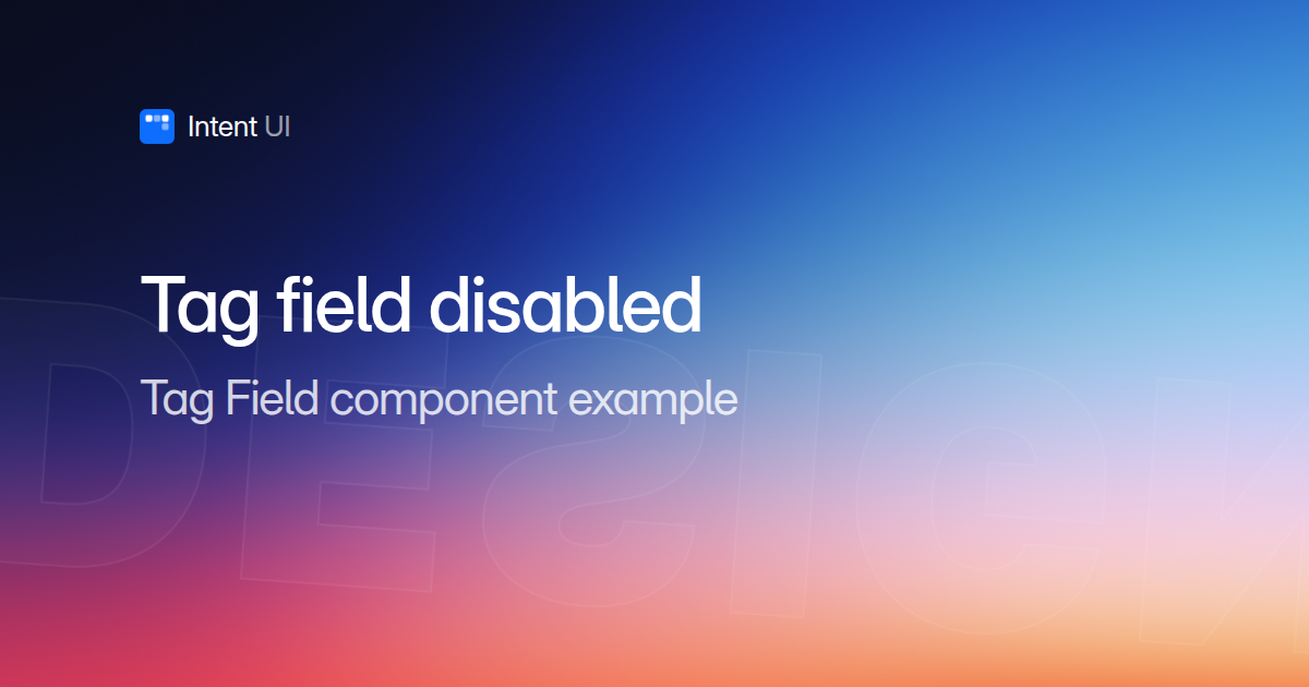 Patterns: Tag field disabled / Intent UI Design